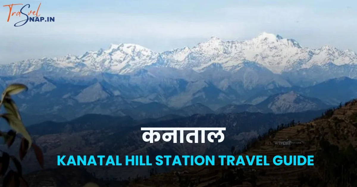 Kanatal Tourism And Travel Plan 2024 - travelsnap.in